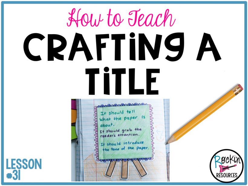 Writing Mini Lesson #31- Crafting a Title - Rockin Resources