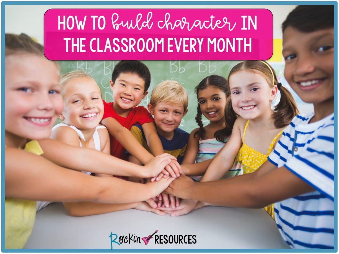 How To Build Character in the Classroom Every Month - Rockin Resources