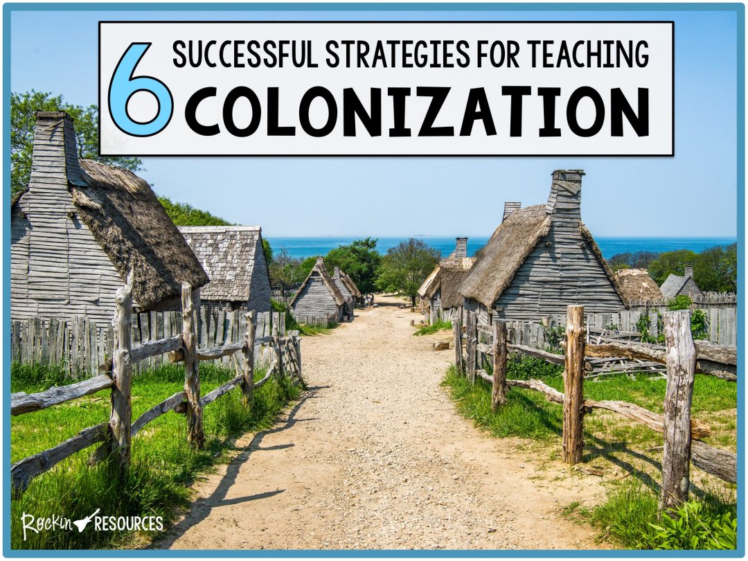 6 Successful Strategies for Teaching Colonization - Rockin Resources