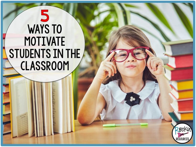 5 Ways to Motivate Students in the Classroom - Rockin Resources