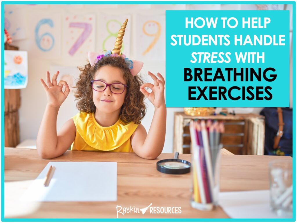 How to Help Students Handle Stress with Breathing Exercises - Rockin ...