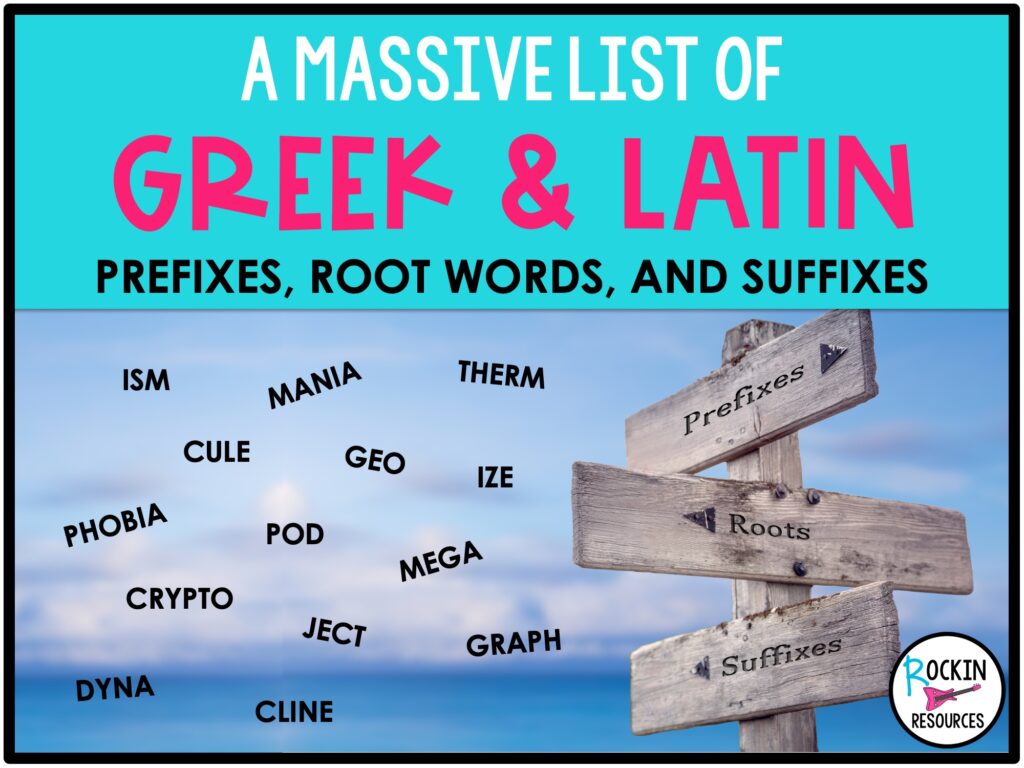 A MASSIVE LIST OF GREEK AND LATIN PREFIXES, ROOT WORDS, AND SUFFIXES ...