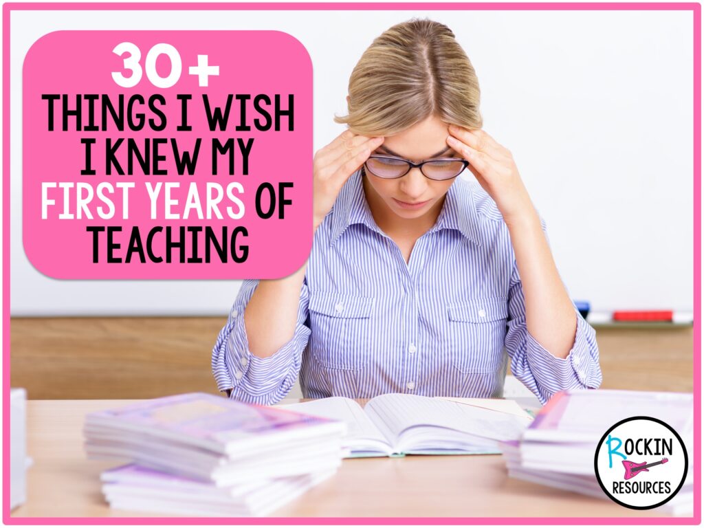 30+ Things I Wish I Knew My First Years of Teaching - Rockin Resources